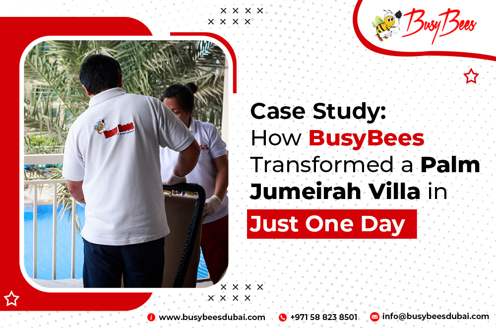 Case Study: BusyBees Dubai Transforms a Palm Jumeirah Villa in 1 Day